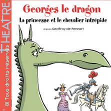 Georges le Dragon, la Princesse et le Chevalier Intrépide Paris : date ...